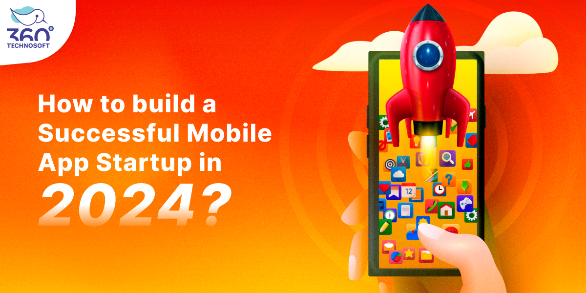How to Build a Successful Mobile Application Startup in 2024?